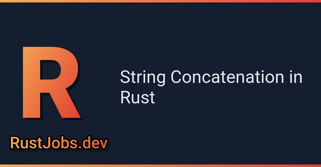 String Concatenation in Rust | RustJobs.dev String Concatenation in Rust | RustJobs.dev